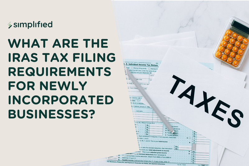 What Are the IRAS Tax Filing Requirements for Newly Incorporated Businesses? | Accounting
